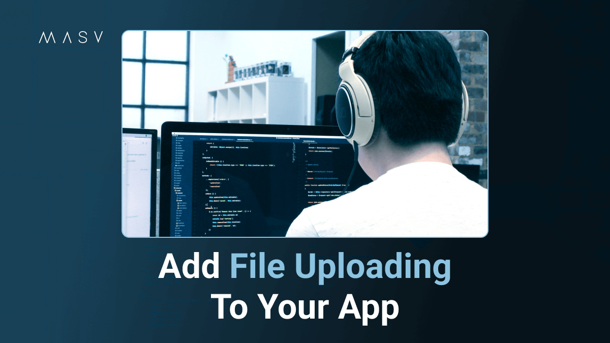 Add Powerful File Uploading To Your App With MASV Add Powerful File Uploading To Your App With MASV
