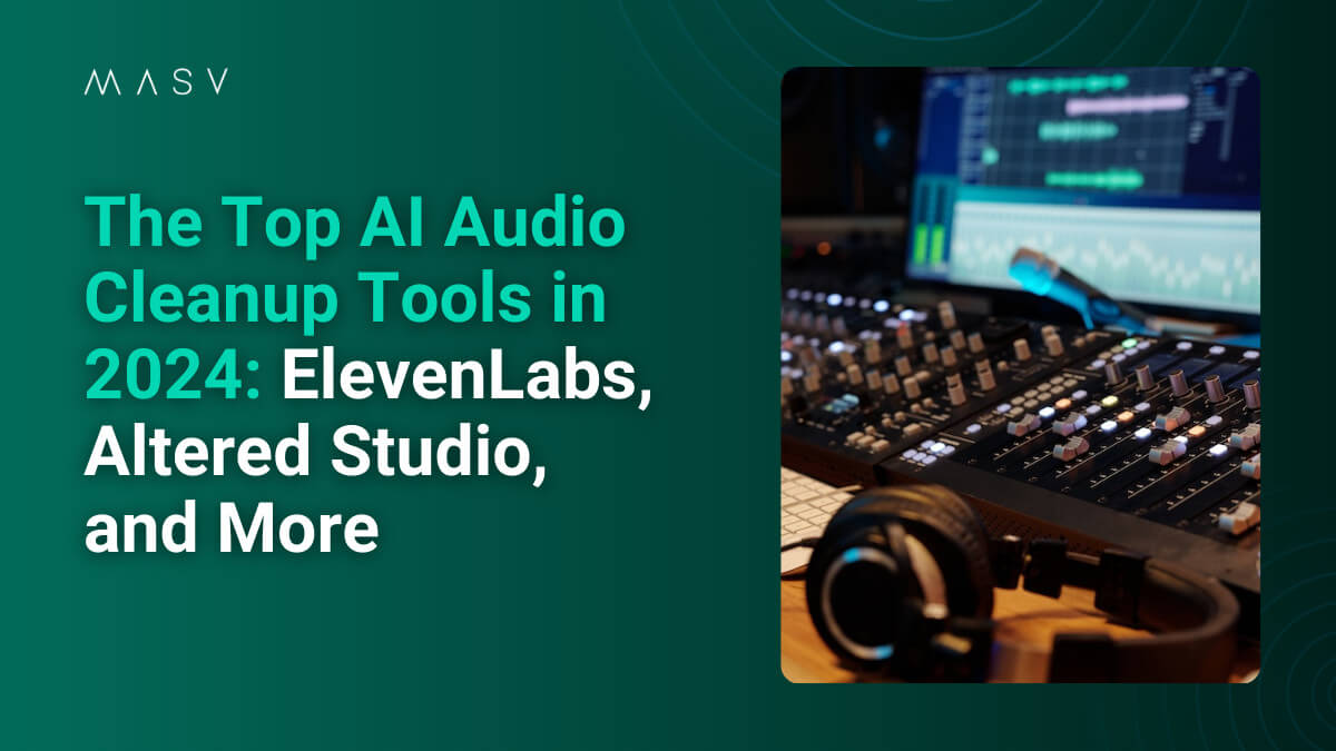 The Top AI Audio Cleanup Tools In 2024 - MASV
