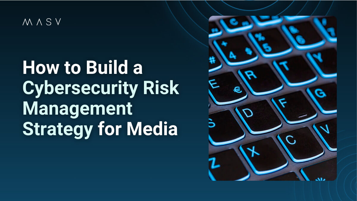 Build A Cyber Security Risk Management Strategy For Media
