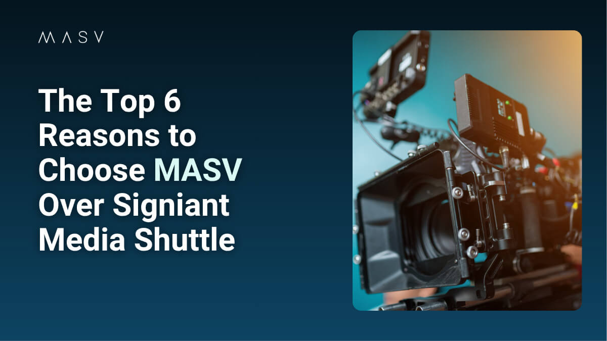 Top 6 Reasons To Choose MASV Over Signiant Media Shuttle