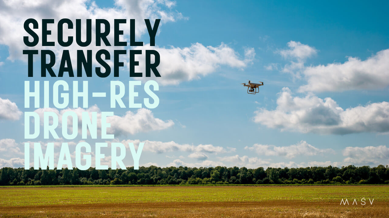 Securely Transfer High-Resolution Drone Imagery - MASV