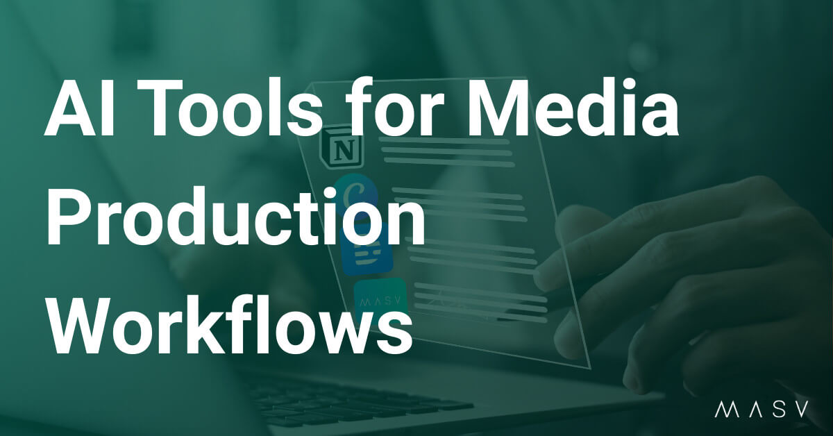 AI Tools For Media Production Workflows: A Guide - MASV